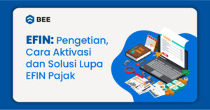 EFIN Pajak: Pengertian, Cara Aktivasi dan Solusi Lupa EFIN