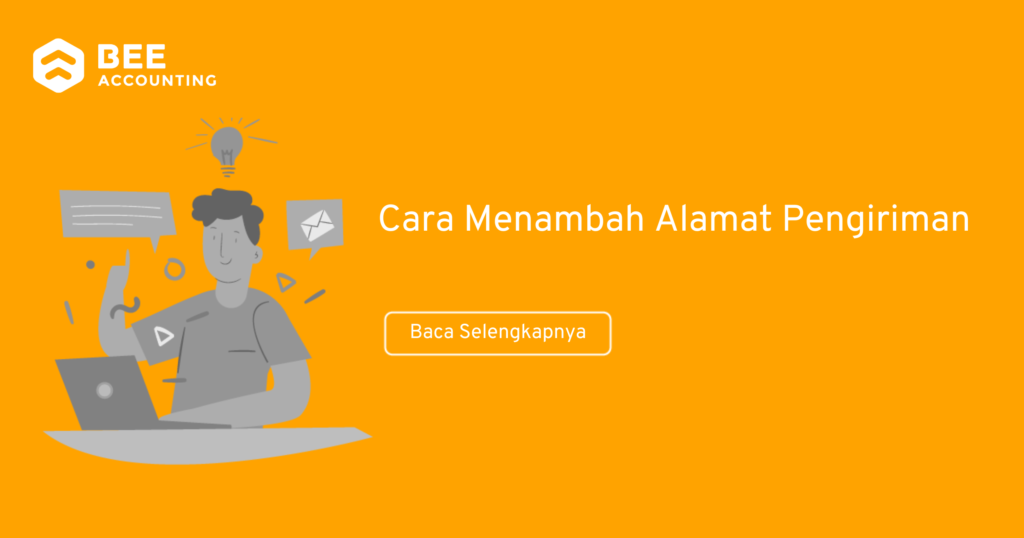 Panduan Cara Menambah Alamat Pengiriman Beeaccounting