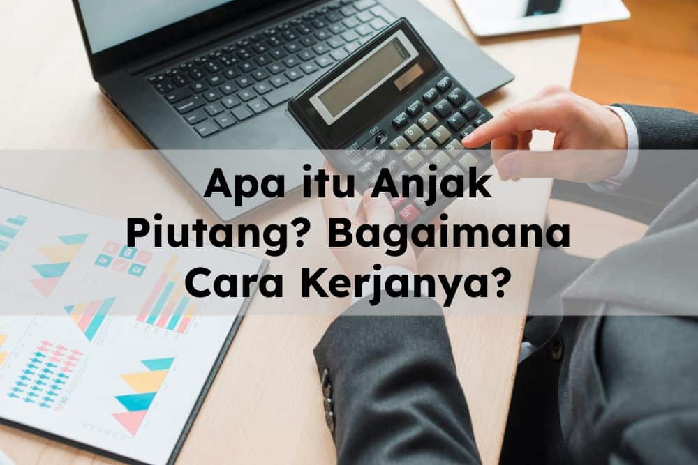Mengenal Anjak Piutang, Cara Kerja & Dasar Hukumnya, Lengkap!
