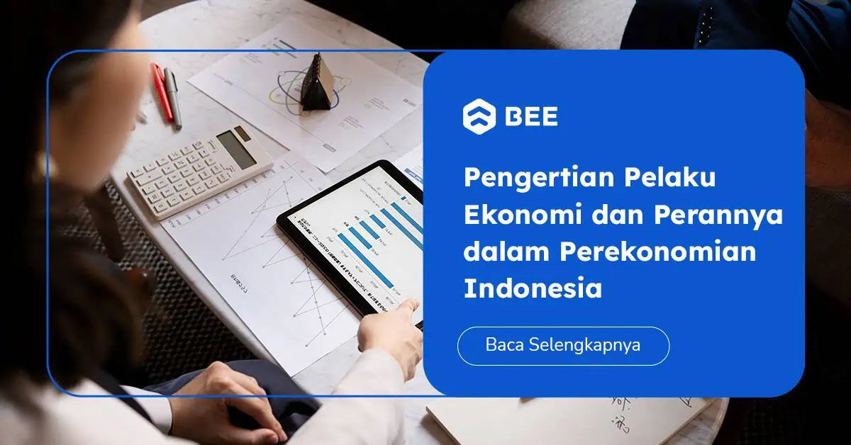 Pengertian Pelaku Ekonomi, Jenis, Peran dan Contohnya