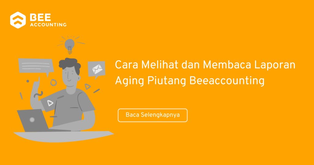 Panduan Cara Melihat dan Membaca Laporan Aging Piutang Beeaccounting